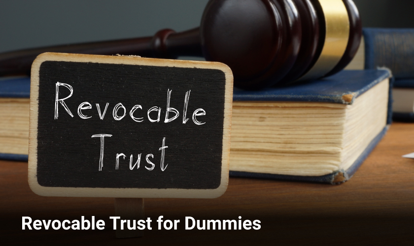 Revocable Trust for Dummies: A Simple Guide to Get Started